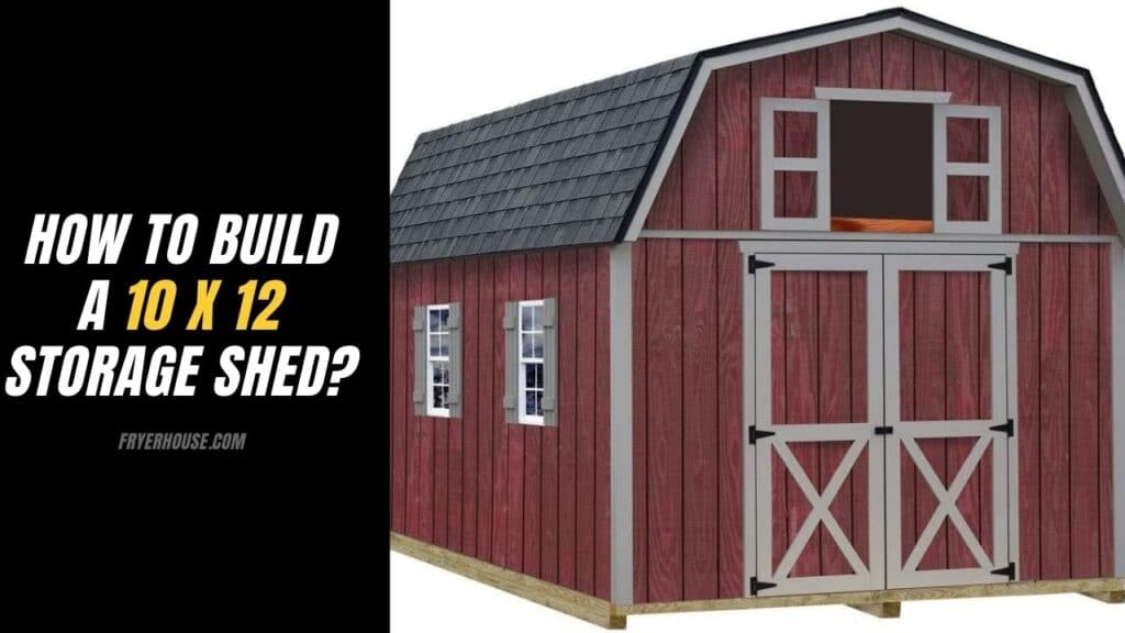 How to Build a 10x12 Storage Shed? 5 Steps